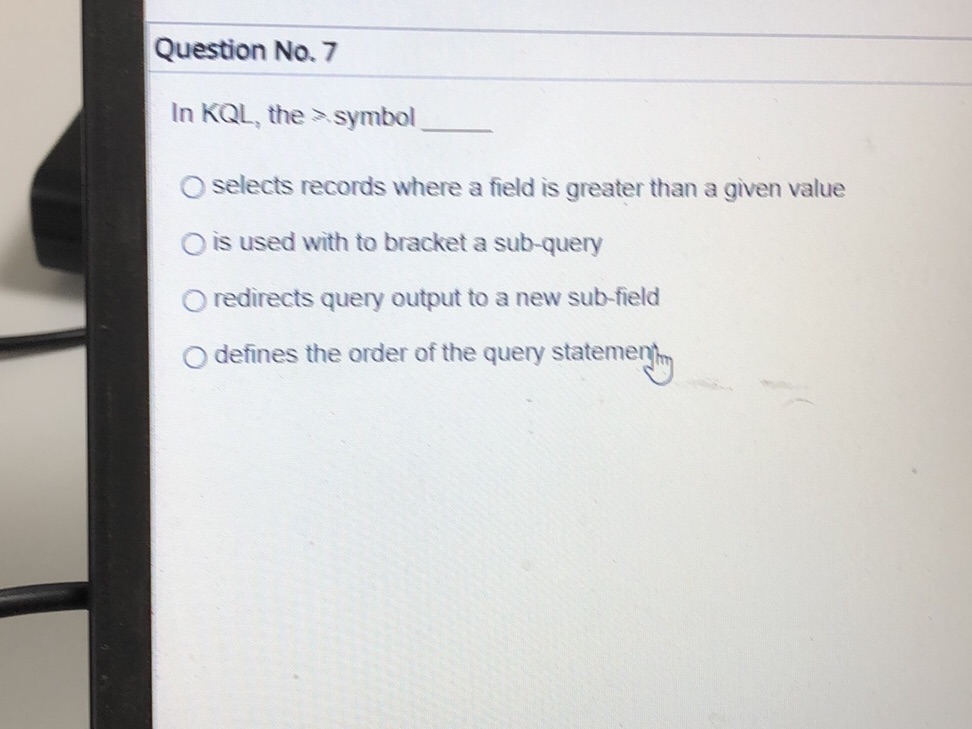 Question No. 7 In KQL, the > symbol O