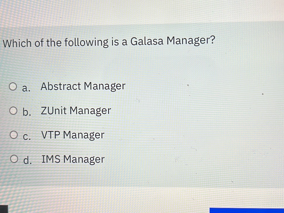 Which of the following is a Galasa Manager? | StudyX