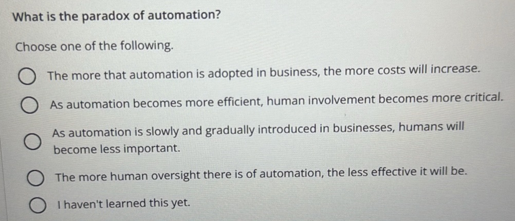 What is the paradox of automation? Choose