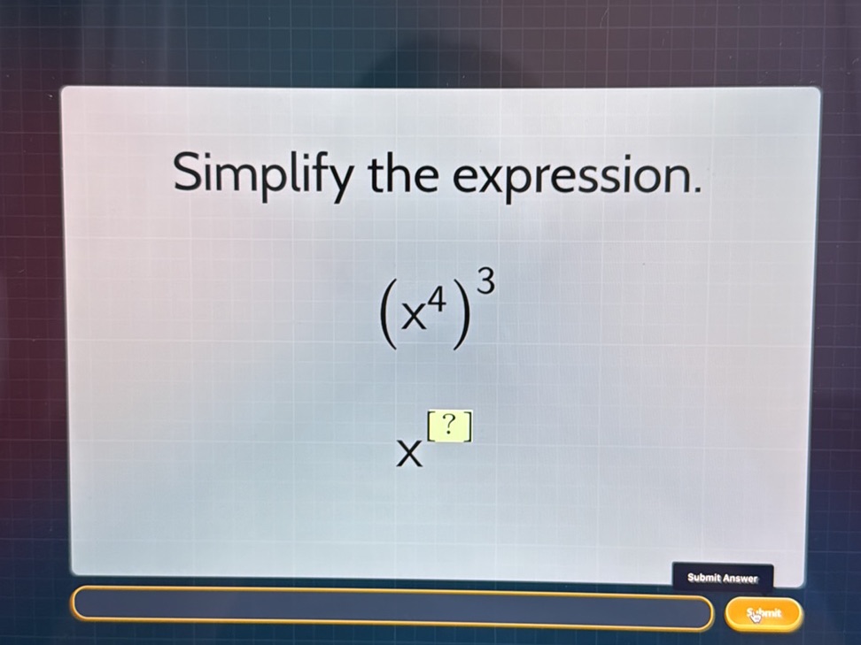 Simplify the expression. $(x^4)^3$ | StudyX
