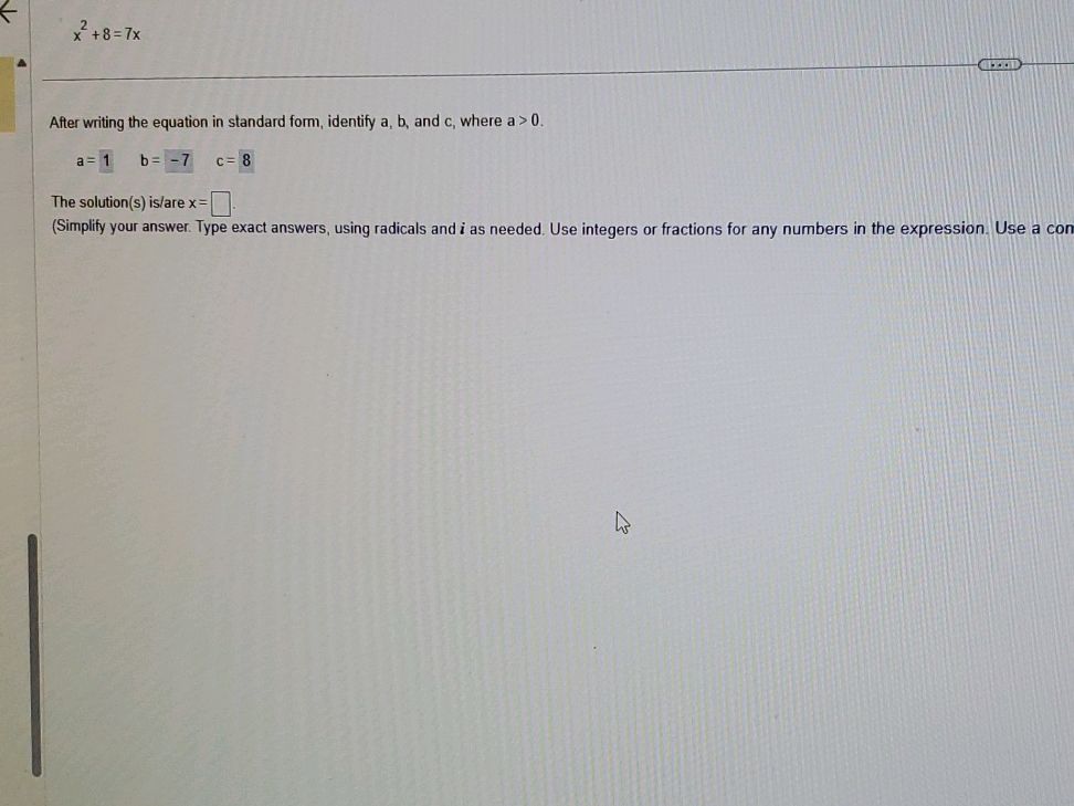 $ x^2 + 8 = 7x$ After writing the equation