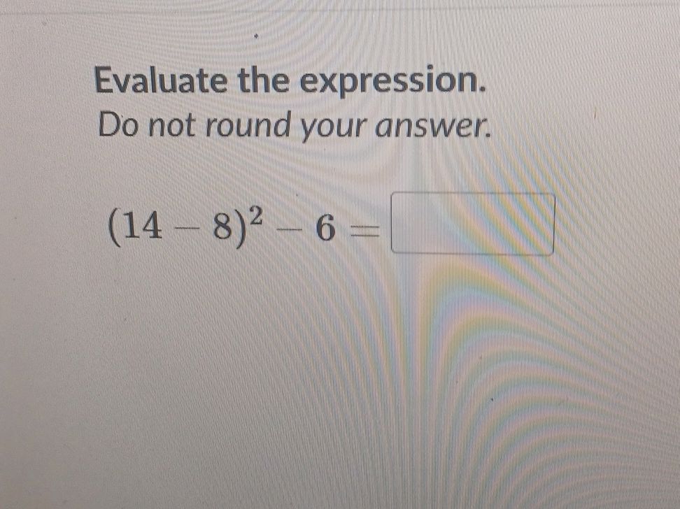 Evaluate the expression. Do not round your | StudyX