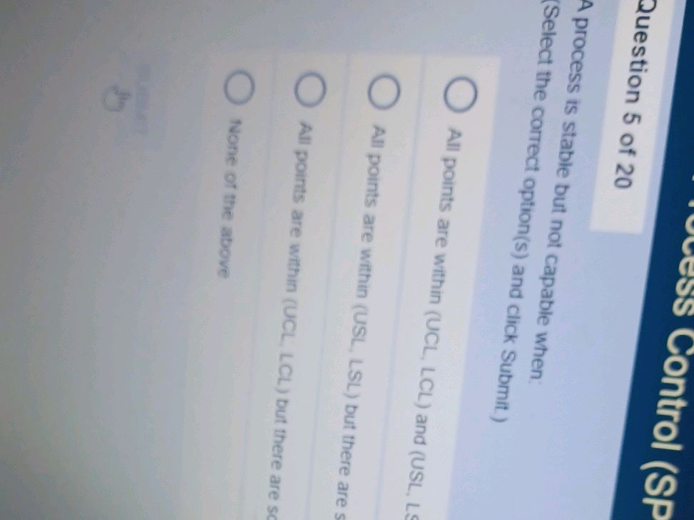 Question 5 of 20 A process is stable but not