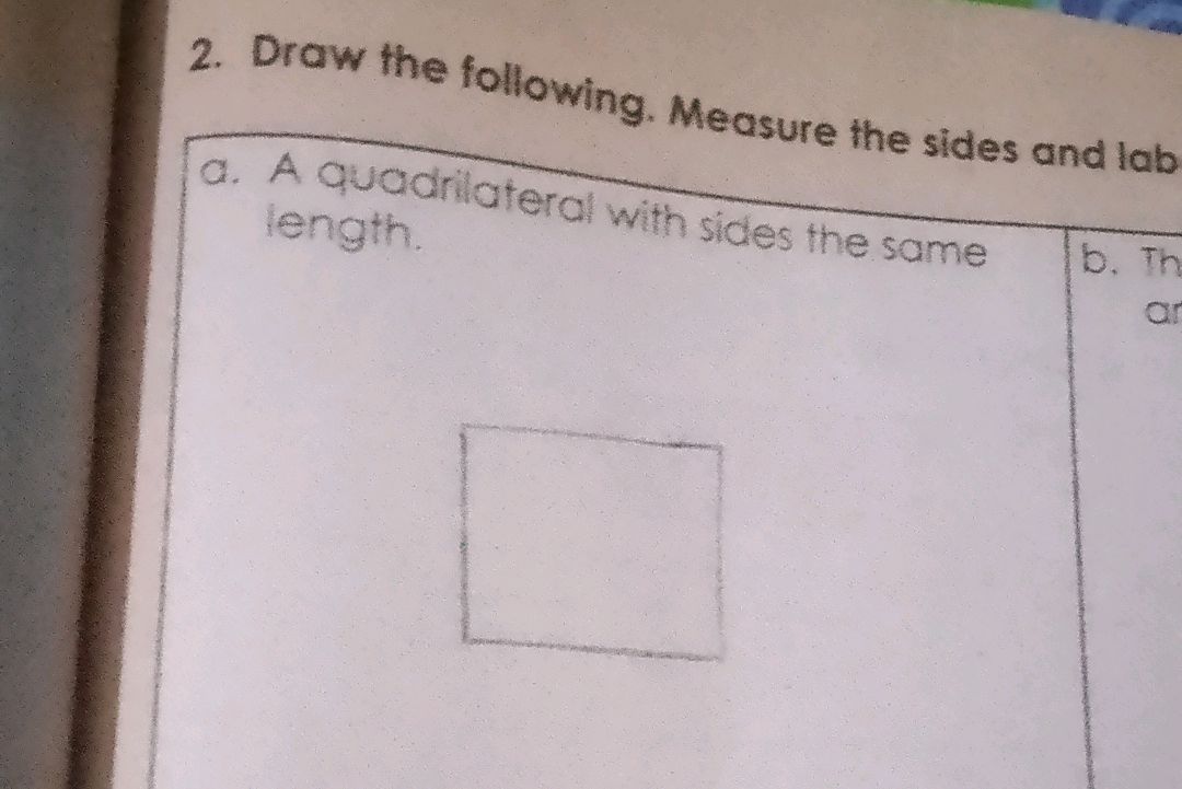 Draw the following. Measure the sides and