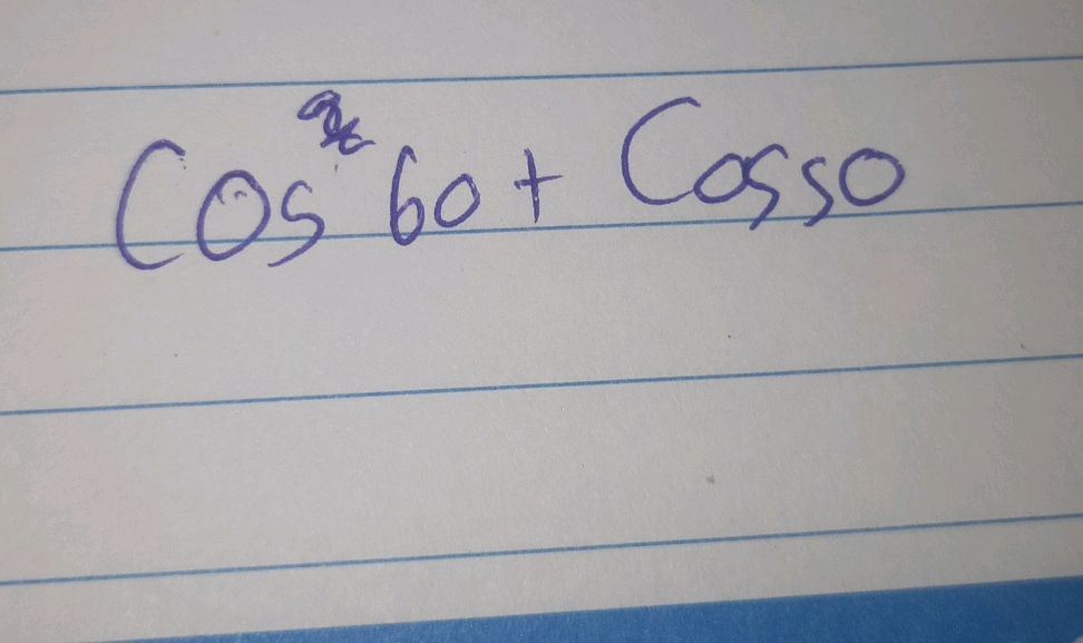 Calculate Cos^2 60 + Cos 0