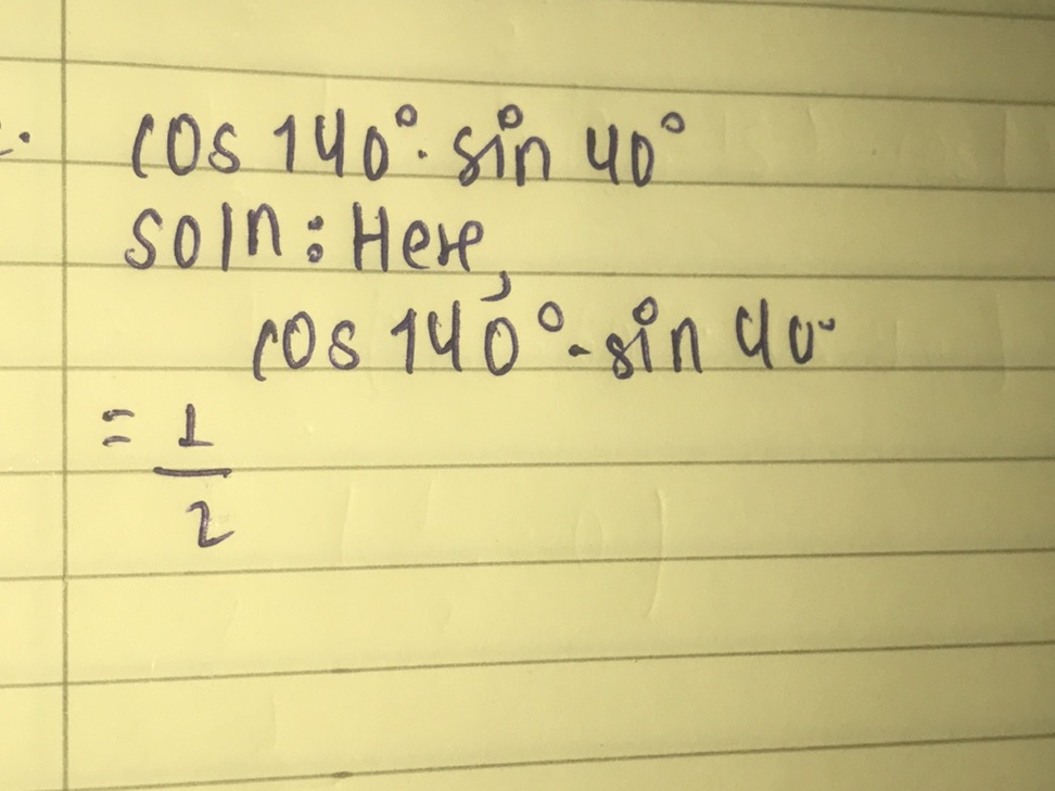 cos 140° ⋅ sin 40° soln: Here, cos 140°