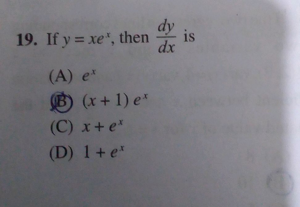 19. If $y = xe^x$, then $ {dy}{dx}$ is (A) | StudyX