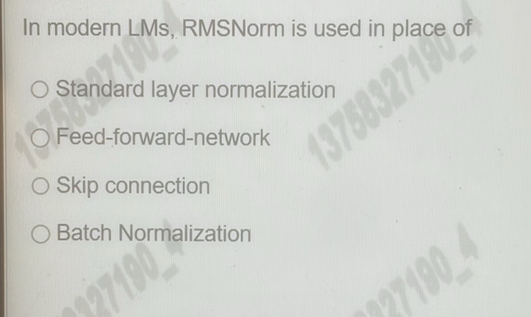 In modern LMs, RMSNorm is used in place of | StudyX