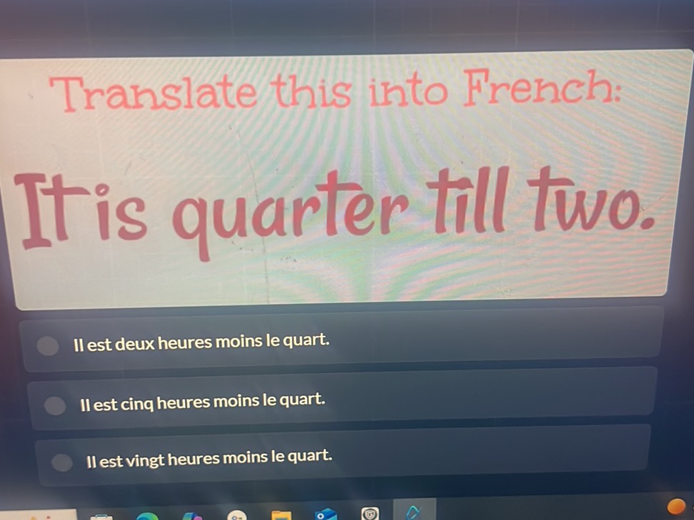 Translate this into French: It is quarter