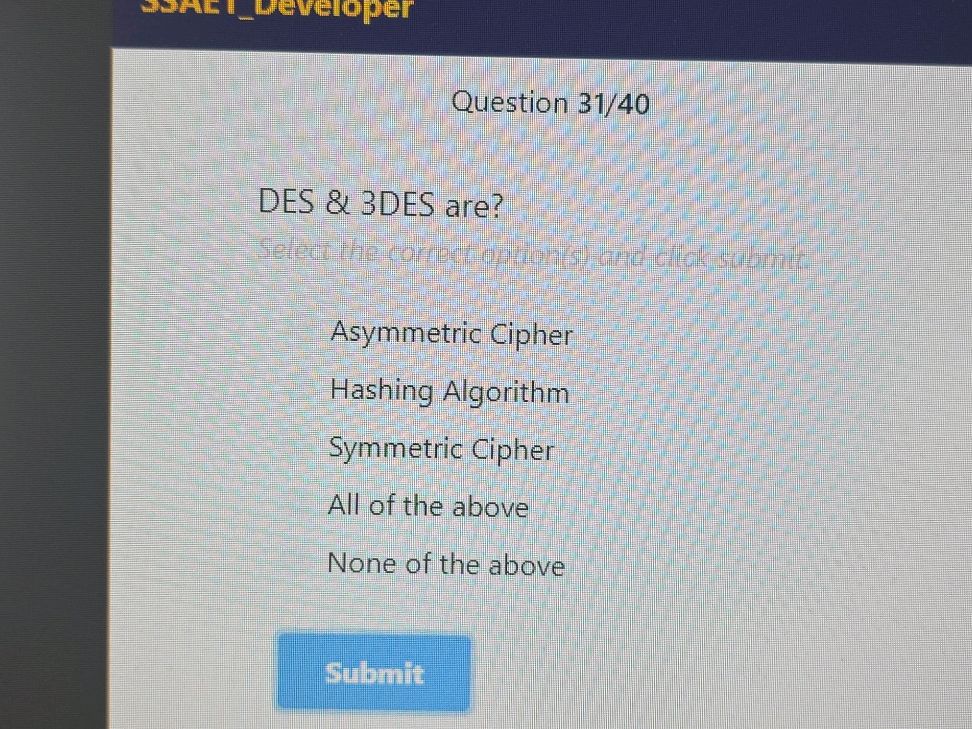 Question 31/40 DES 3DES are? Asymmetric | StudyX