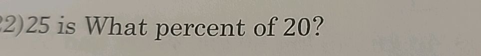 What percent is 25 of 20?
