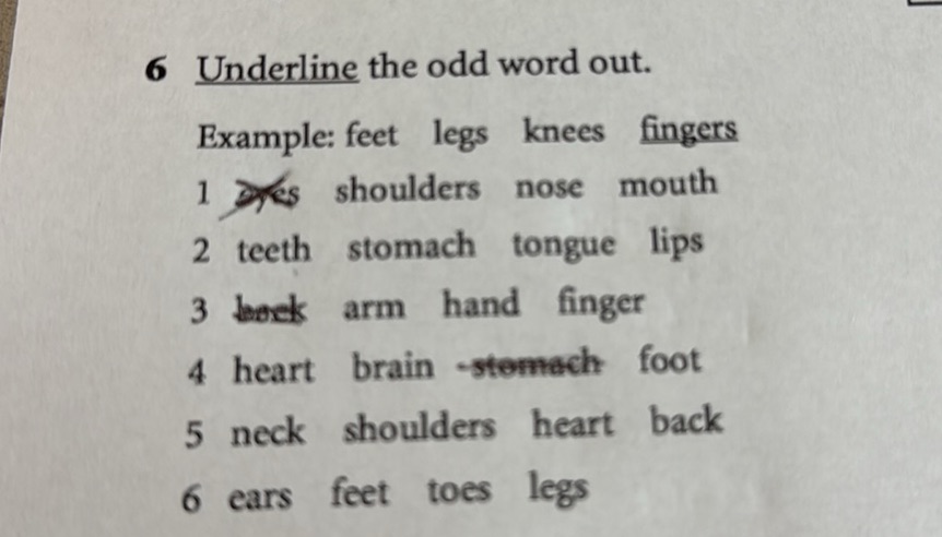 6 Underline the odd word out. Example: feet