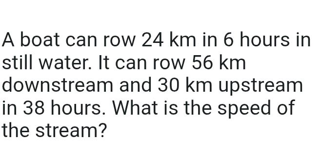 A boat can row 24 km in 6 hours in still
