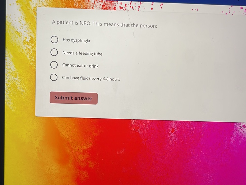 A patient is NPO. This means that the | StudyX