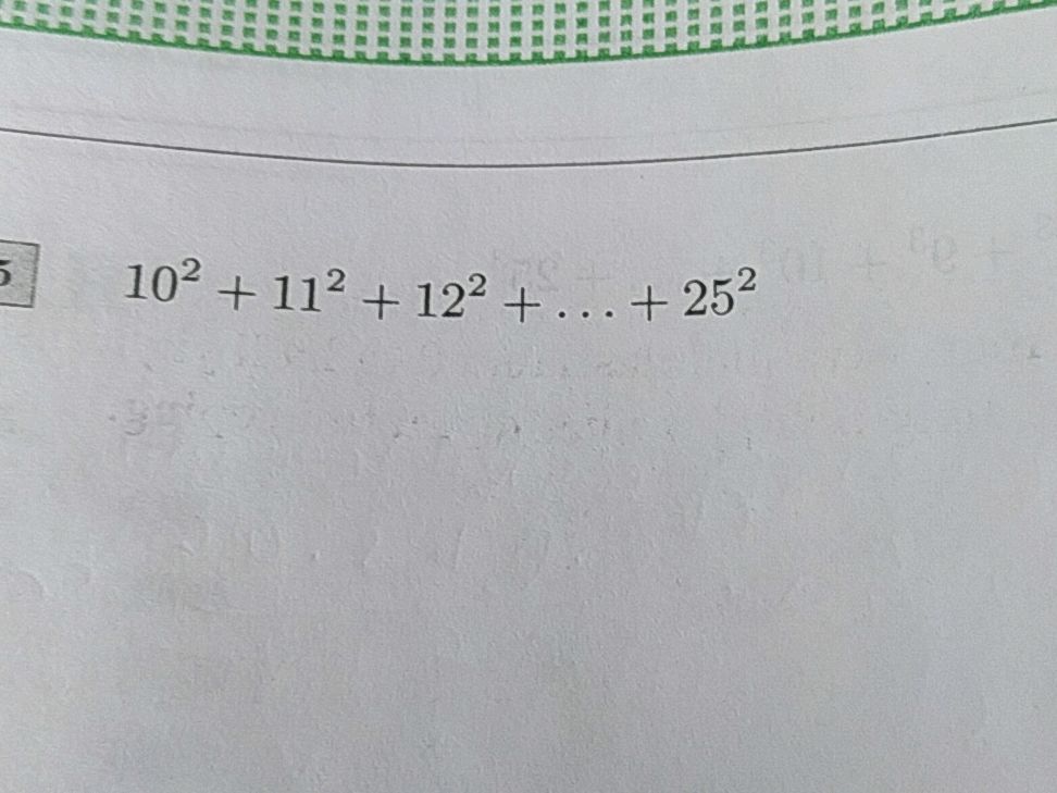 Calculate the sum of squares from 10 to 25 | StudyX