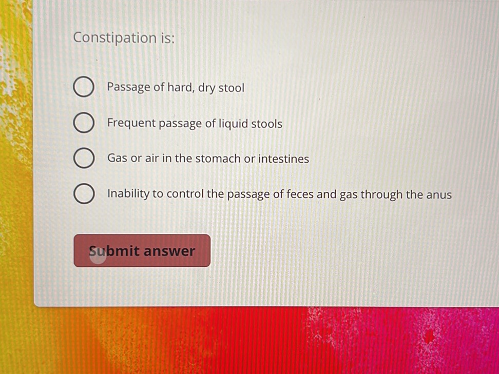 Constipation is: Passage of hard, dry stool | StudyX