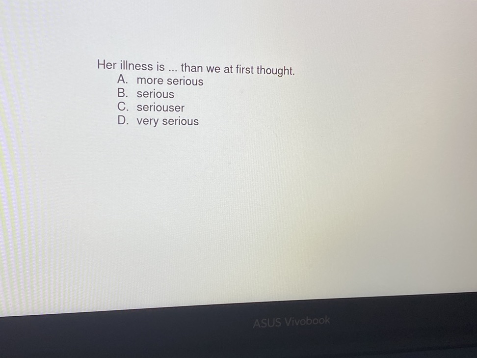 Her illness is ... than we at first thought. | StudyX