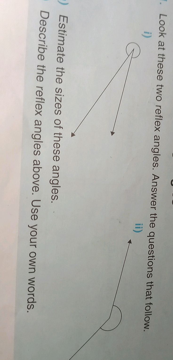 Look at these two reflex angles. Answer the