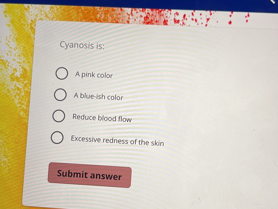 Cyanosis is: A pink color A blue-ish color | StudyX