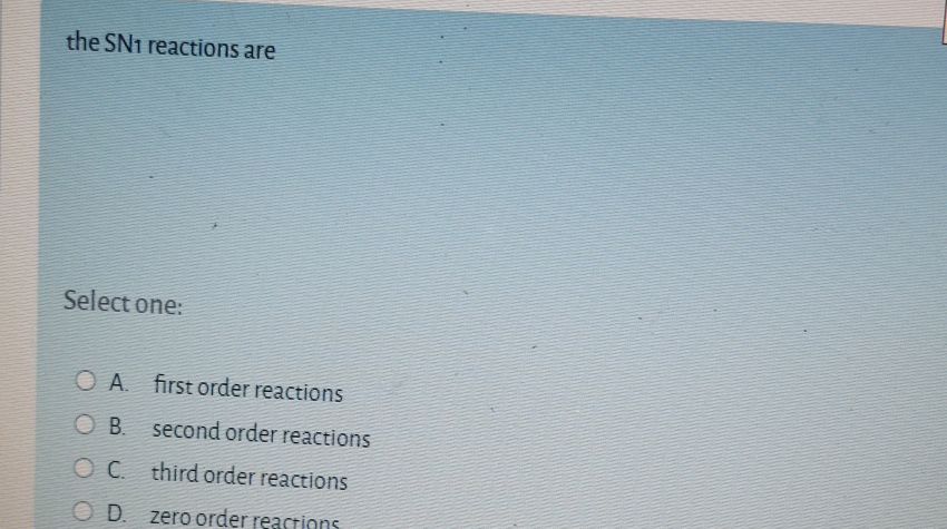 the SN1 reactions are Select one: A. first | StudyX