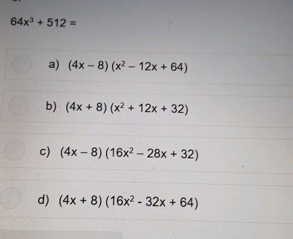 64x^3 + 512 = a) (4x - 8) (x^2 - 12x + 64)
