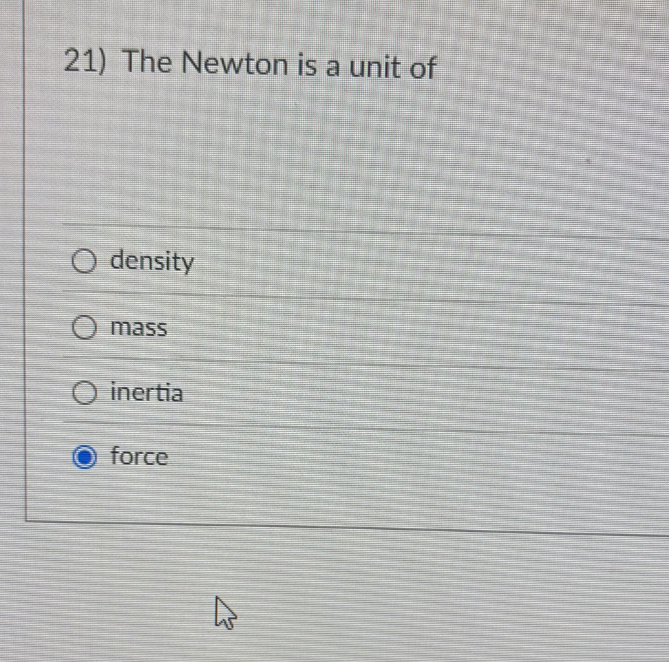 21) The Newton is a unit of density mass