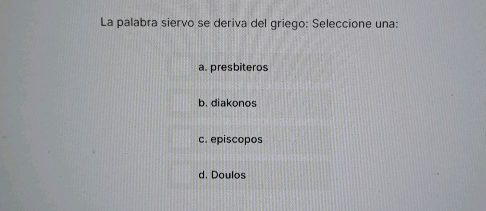 La palabra siervo se deriva del griego: | StudyX