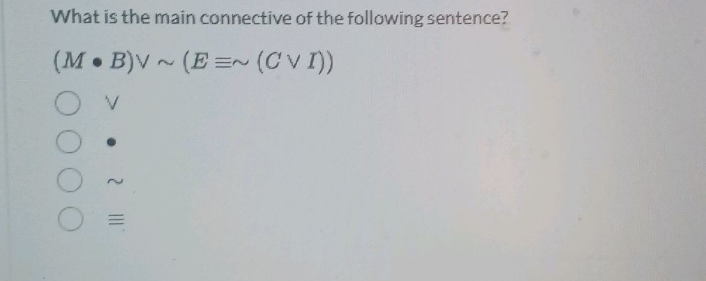 What is the main connective of the following | StudyX