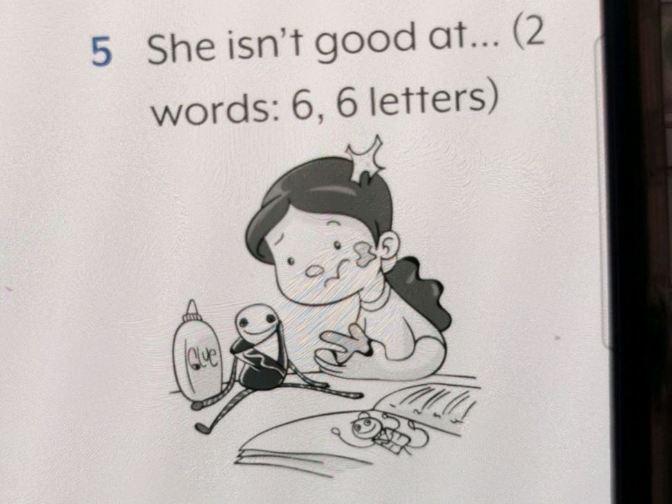 5 She isn't good at... (2 words: 6, 6