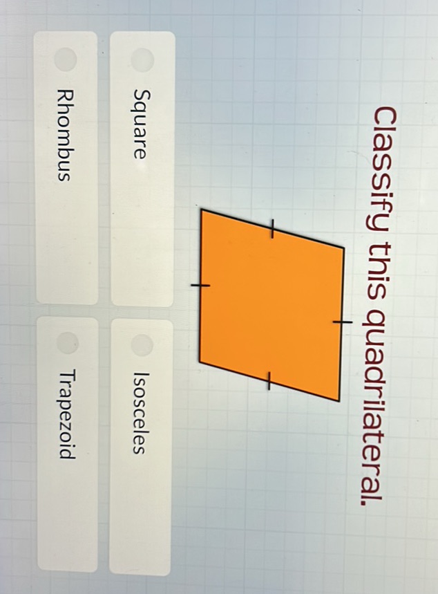 Classify this quadrilateral. Rhombus Square | StudyX