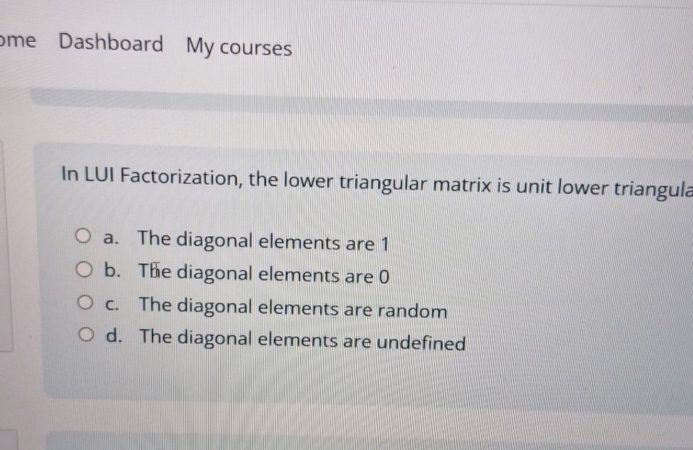In LUI Factorization, the lower triangular | StudyX