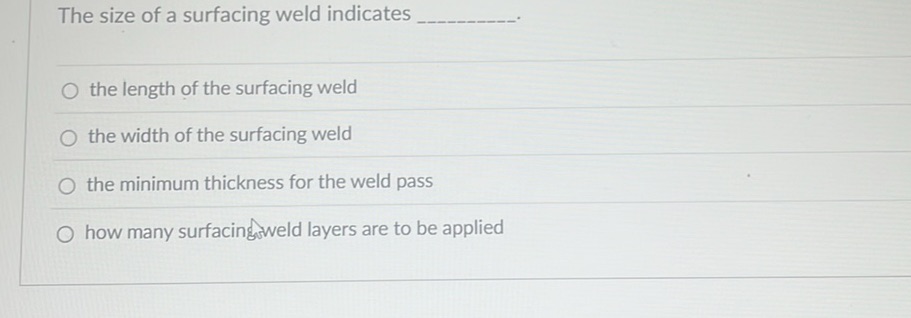 The size of a surfacing weld indicates the | StudyX