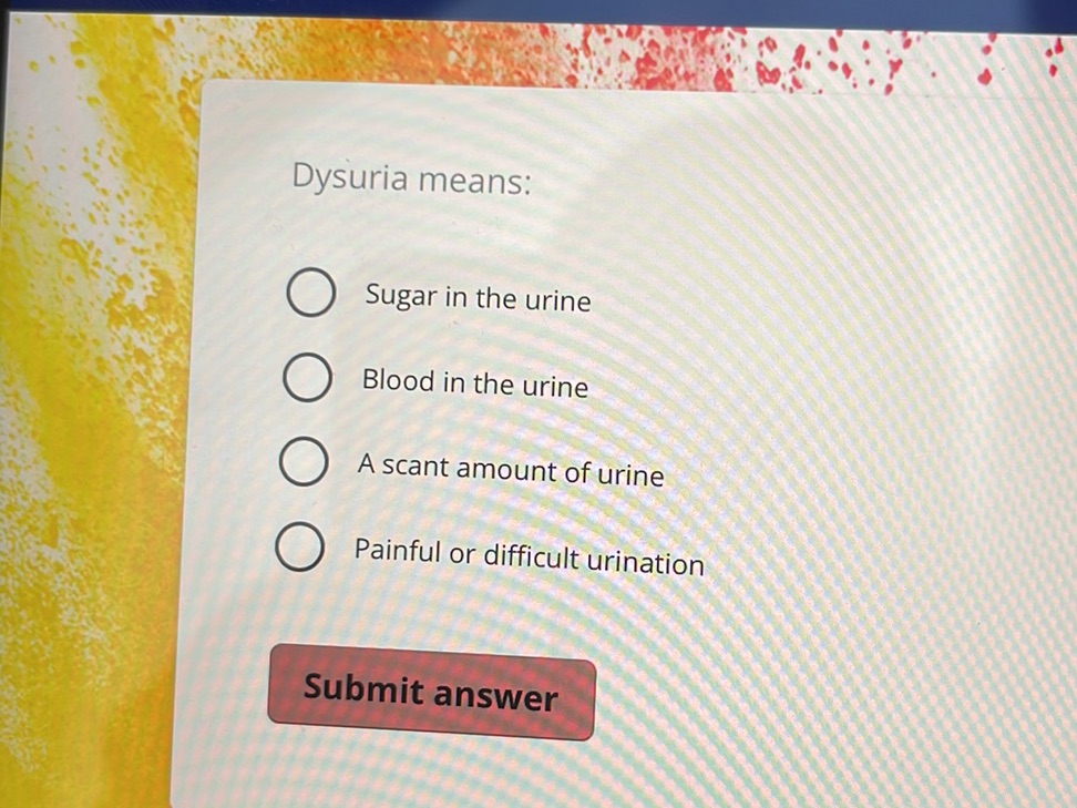 Dysuria means: Sugar in the urine Blood in