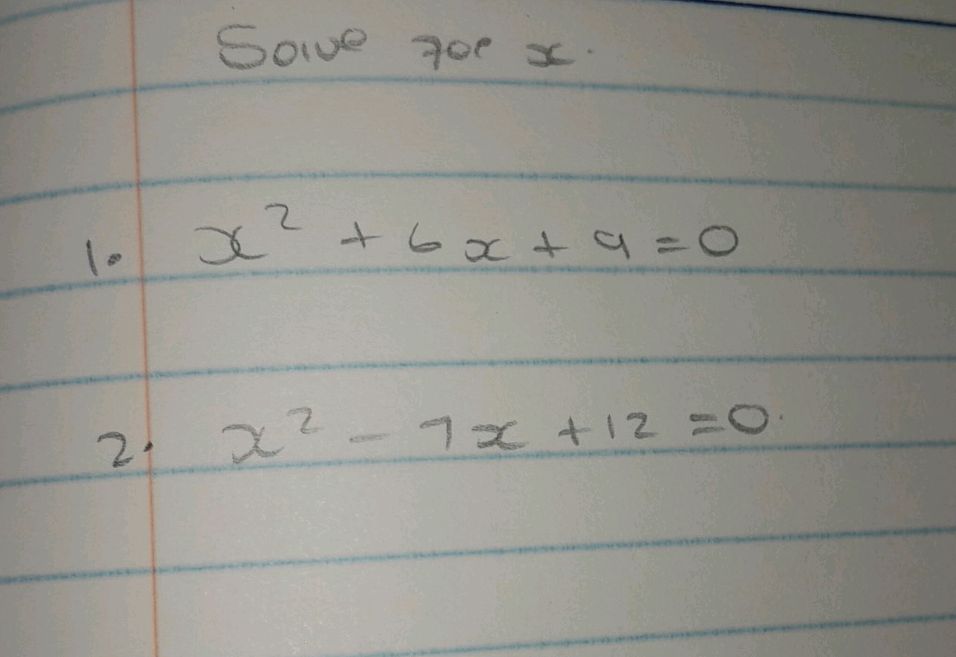 Solve for x. 1. $x^2 + 6x + 9 = 0$ 2. $x^2