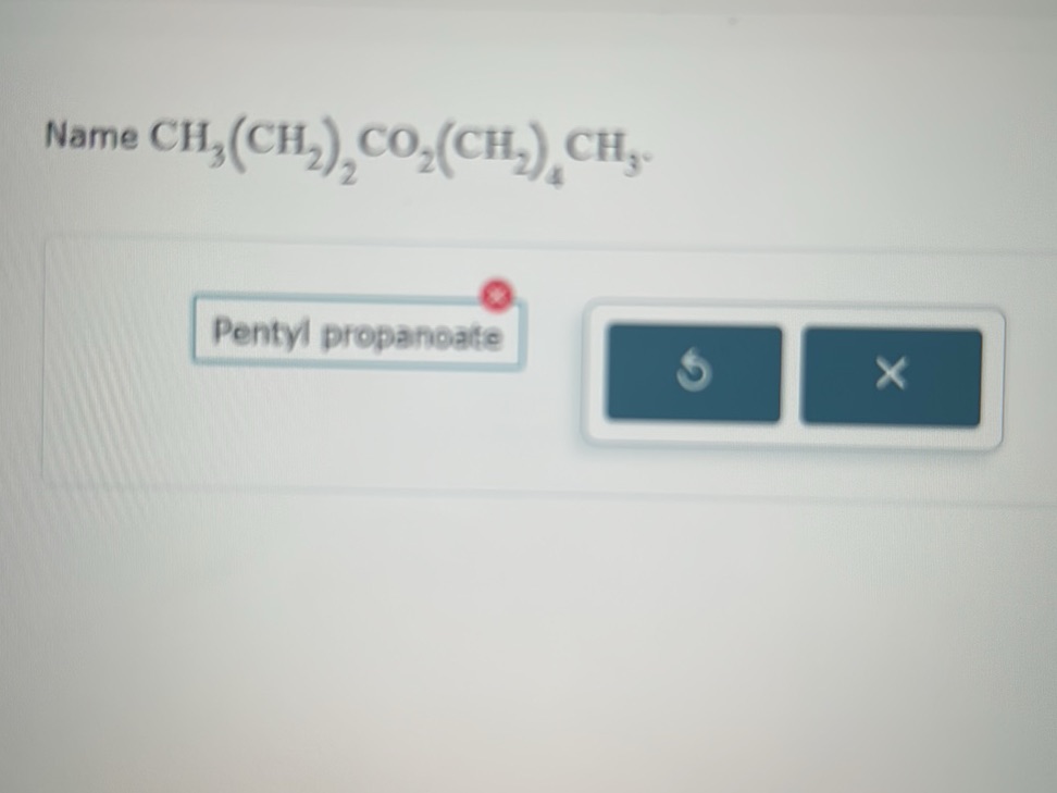 Name $CH3(CH2)2CO2(CH2)4CH_3$. Pentyl