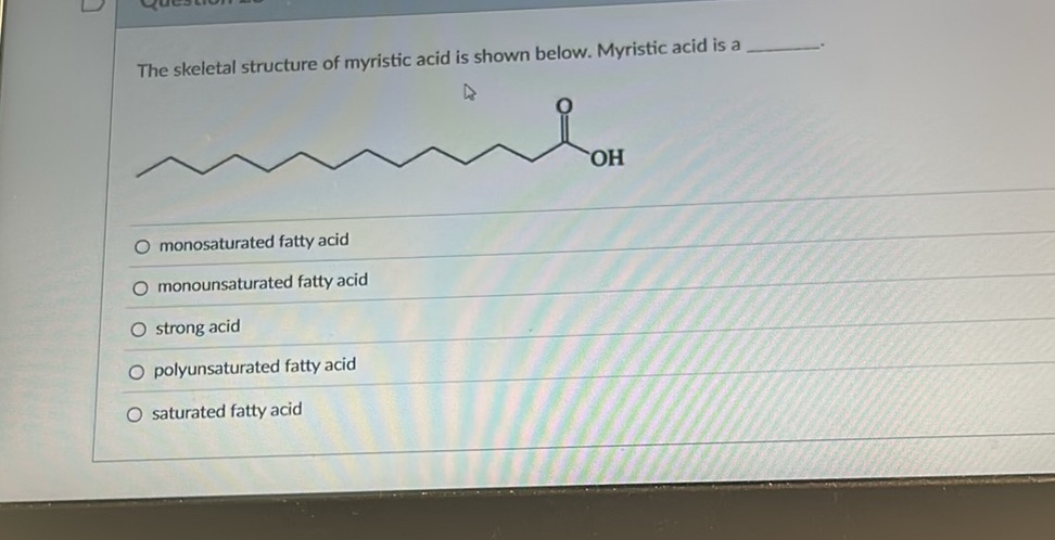 The skeletal structure of myristic acid is | StudyX
