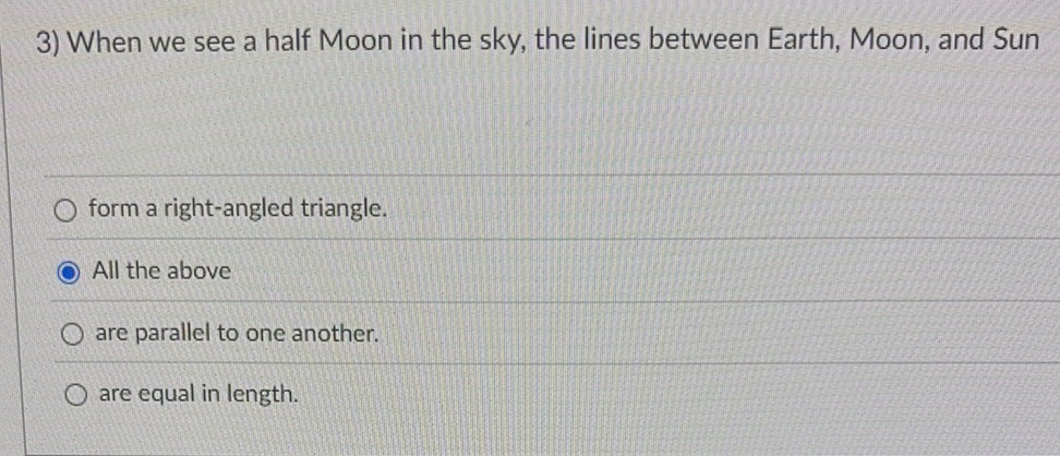 3) When we see a half Moon in the sky, the