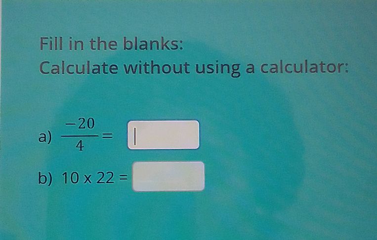 Fill in the blanks: Calculate without using