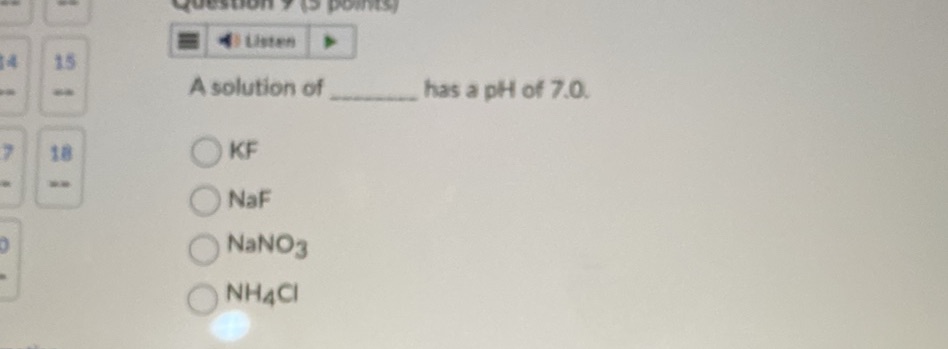 A solution of has a pH of 7.0. KF NaF NaNO3
