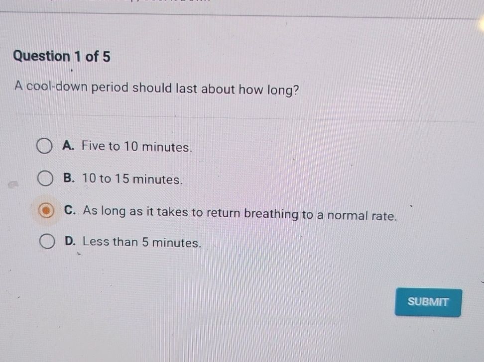 Question 1 of 5 A cool-down period should
