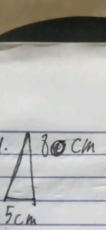 1. A triangle with base 5cm and height 8cm. | StudyX