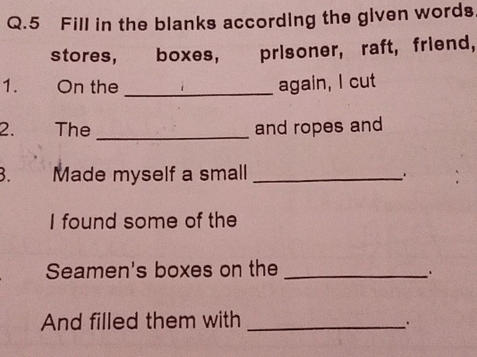 Q.5 Fill in the blanks according the given