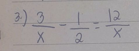 Solve for x: 3/x - 1/2 = 12/x | StudyX