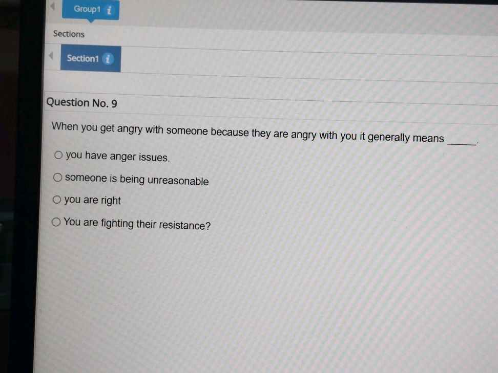 Question No. 9 When you get angry with