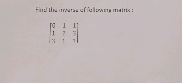 Find the inverse of following matrix : $ 0 | StudyX