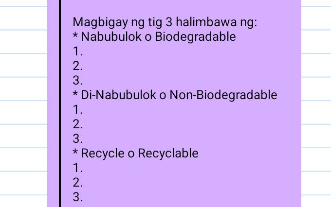 Magbigay ng tig 3 halimbawa ng: * Nabubulok | StudyX