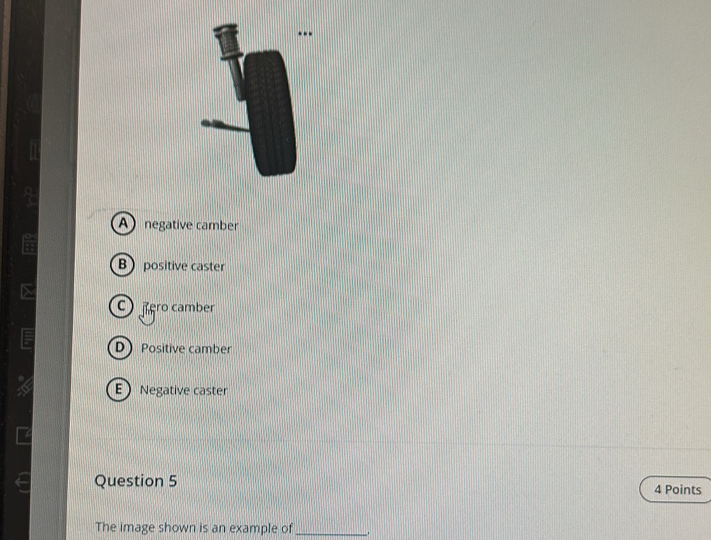 A negative camber B positive caster C zero