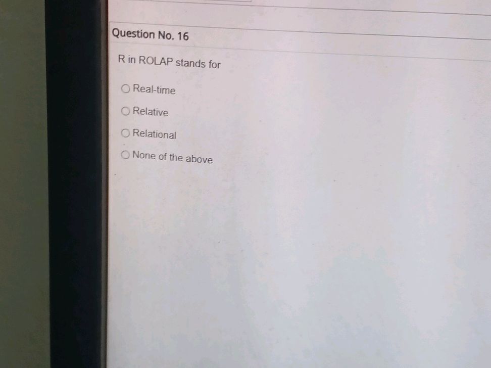 Question No. 16 R in ROLAP stands for | StudyX