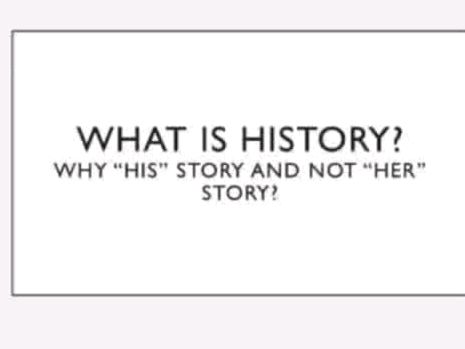 WHAT IS HISTORY? WHY "HIS" STORY AND NOT | StudyX