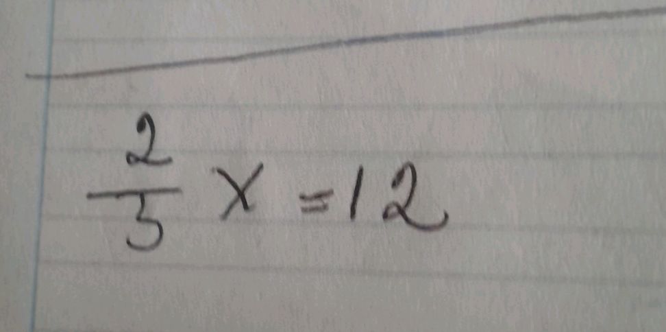 Solving for x in the equation 2/3x = 12 | StudyX